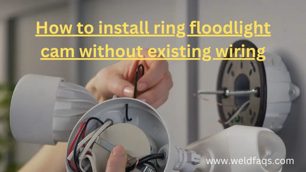 How To Install Ring Floodlight Cam Without Existing Wiring » Weld Faqs